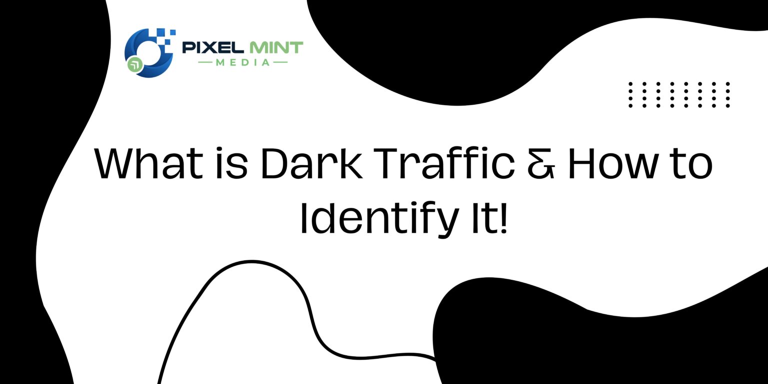 What is Dark Traffic & How to Identify It! – Pixel Mint Media